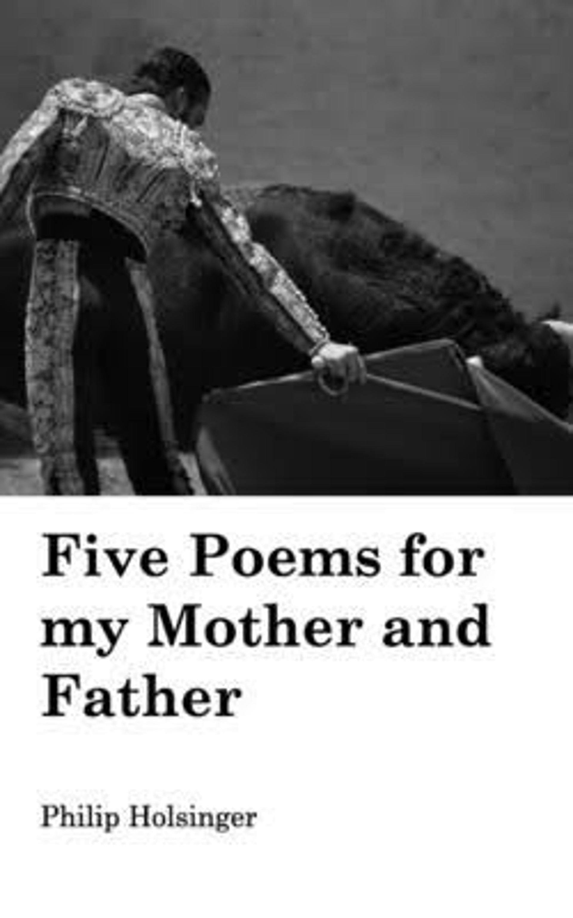 Five Poems for my Mother and Father by Philip Holsinger | Chauvet Arts
