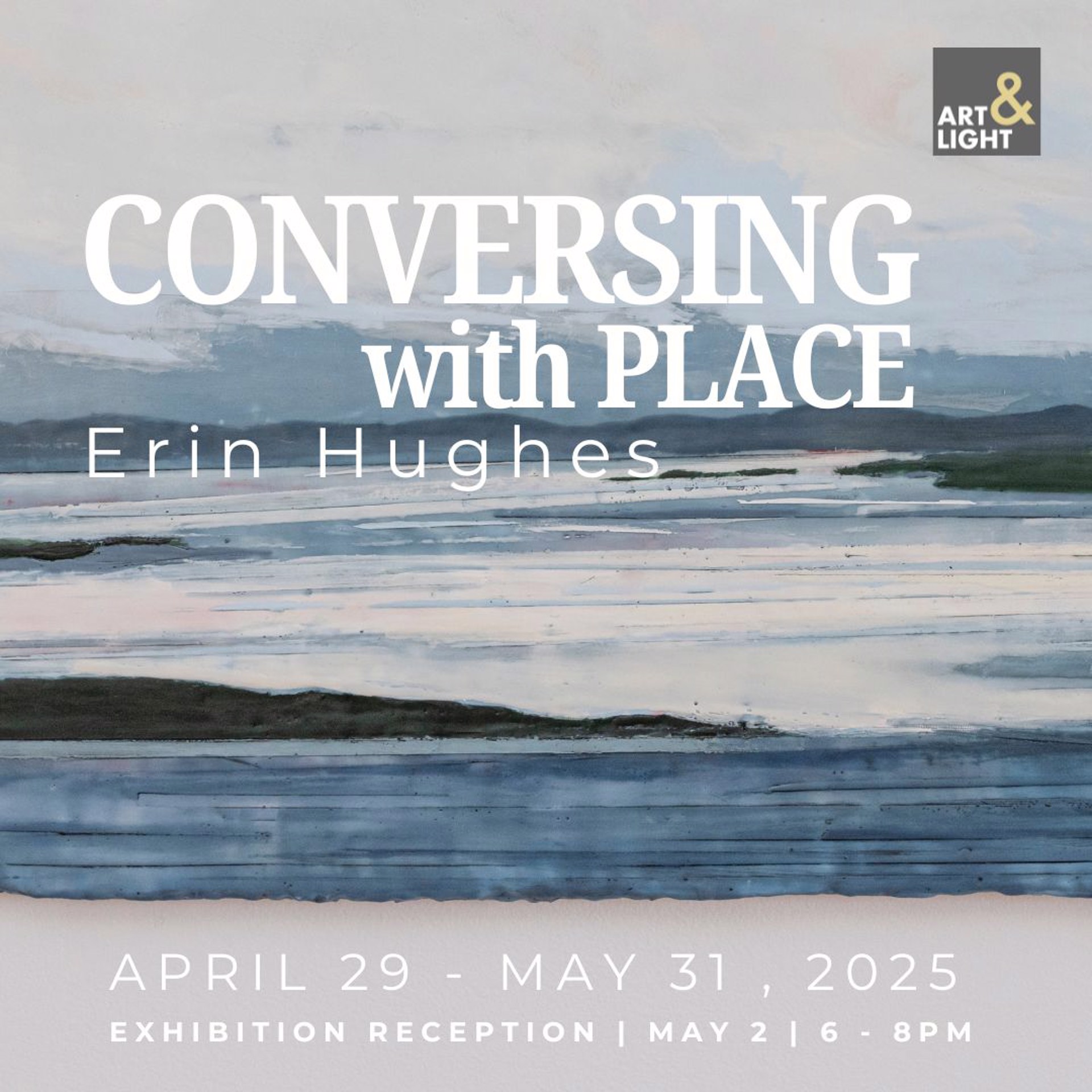 Conversing with Place: Erin Hughes Solo Exhibition | Art & Light Gallery
